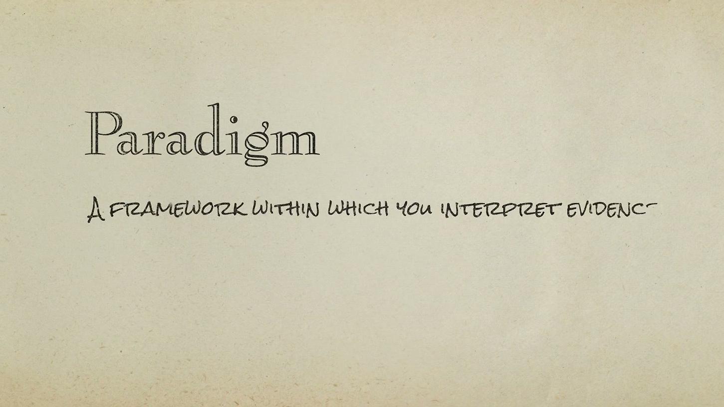 "A paradigm is a framework in which you interpret the evidence." - Is ...